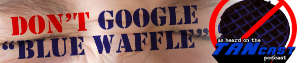 Blue Waffle | TANcast